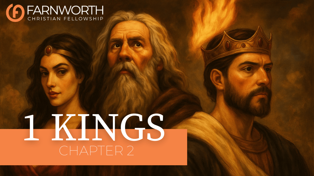 1 Kings 2 - Sunday July 27, 2025 - Farnworth Christian Fellowship